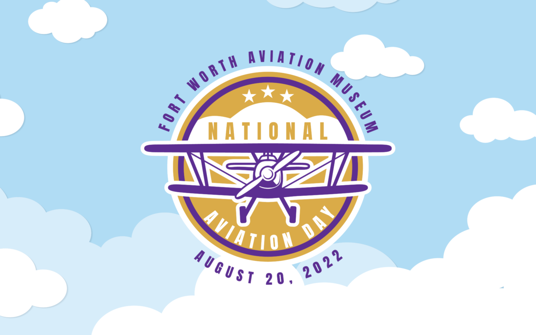 National Aviation Day Celebration - Fort Worth Aviation Museum