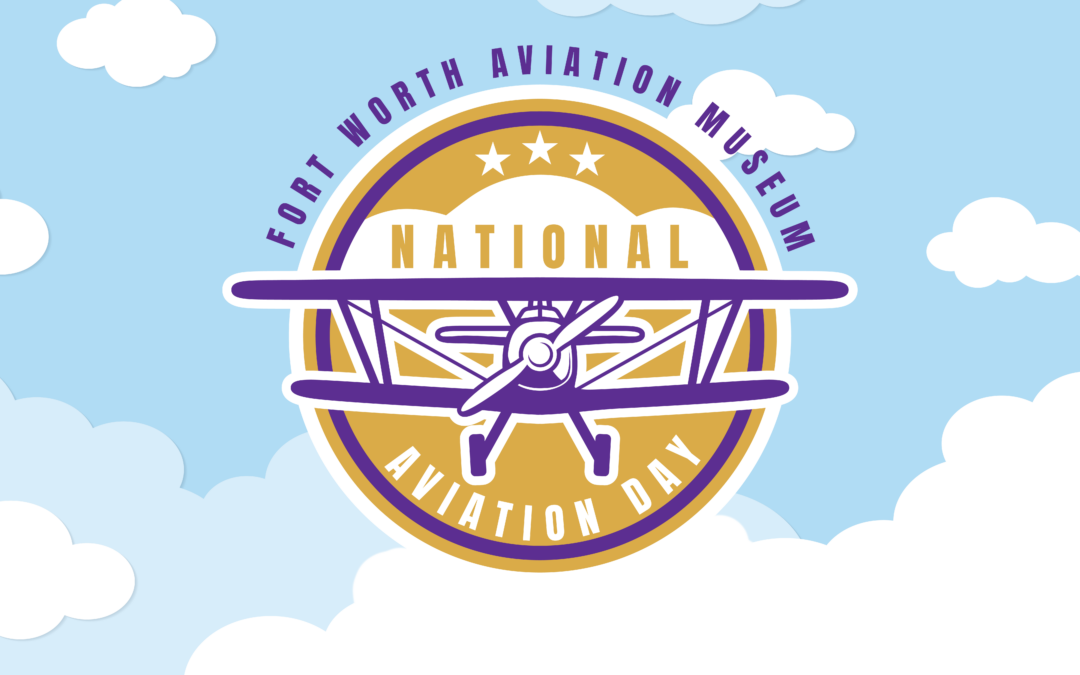 National Aviation Day Celebration - Fort Worth Aviation Museum