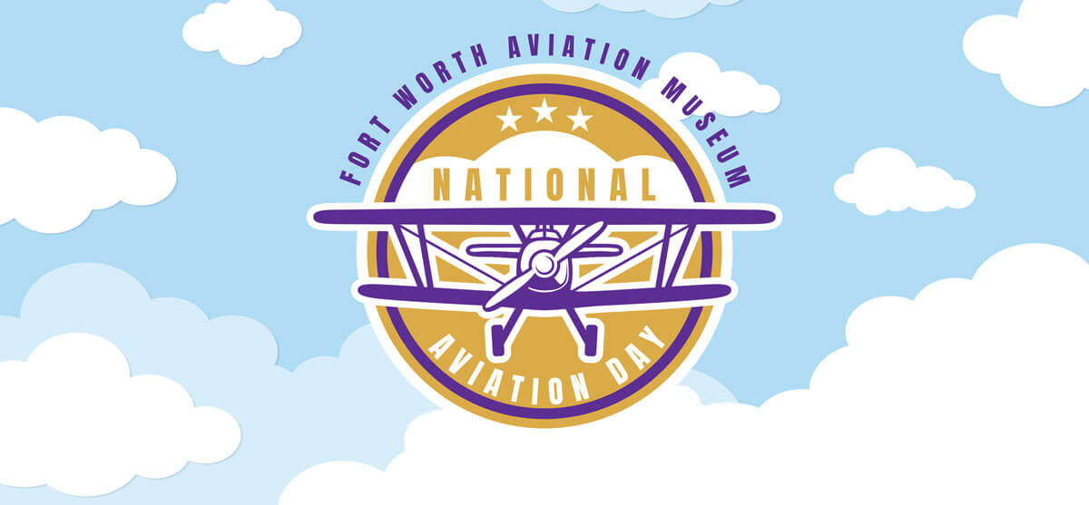 National Aviation Day Celebration - Fort Worth Aviation Museum